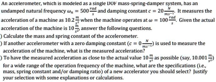 SOLVED: An accelerometer, which is modeled as a single DOF mass-spring ...