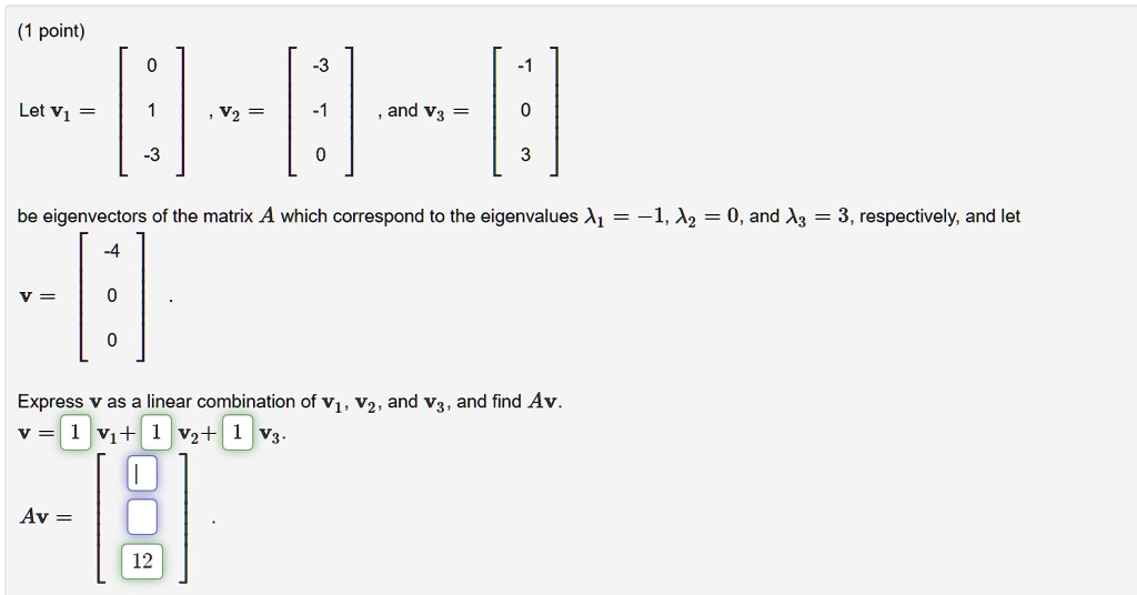 SOLVED: point) Let V1 :l and Vg be eigenvectors of the matrix A which correspond to the ...