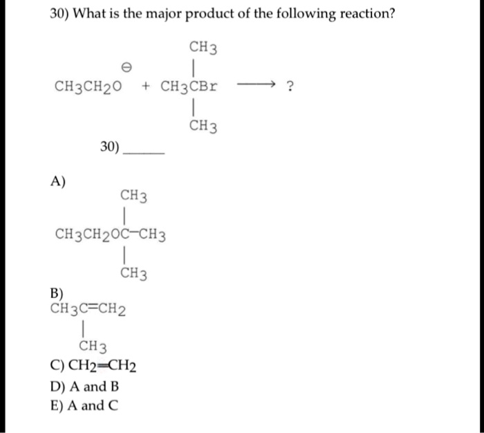 30) What is the major product of the following reaction? CH3 CH3CH2O^θ + CH3CBr → ? CH3 30) A ...