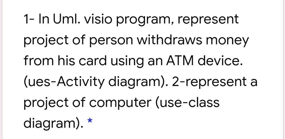 SOLVED: UML 1. In UML: Visio program, represent a project of a person withdrawing money from his ...