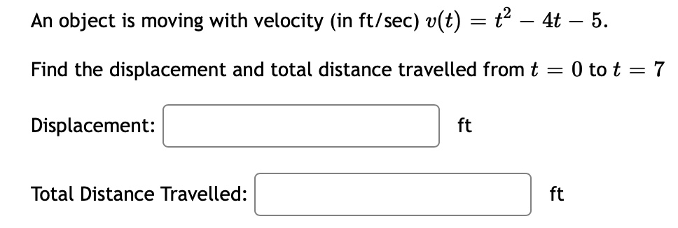 SOLVED: An object is moving with velocity (in ft/sec) v(t) = t2 S 4t 5. Find the displacement ...