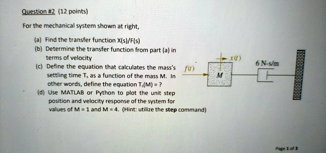 SOLVED: Question #2 (12 points) For the mechanical system shown at right: a) Find the transfer ...