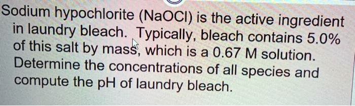 Sodium hypochlorite (NaOCl) is the active ingredient in...