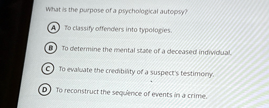[GET ANSWER] what is the purpose of a psychological autopsy a to ...
