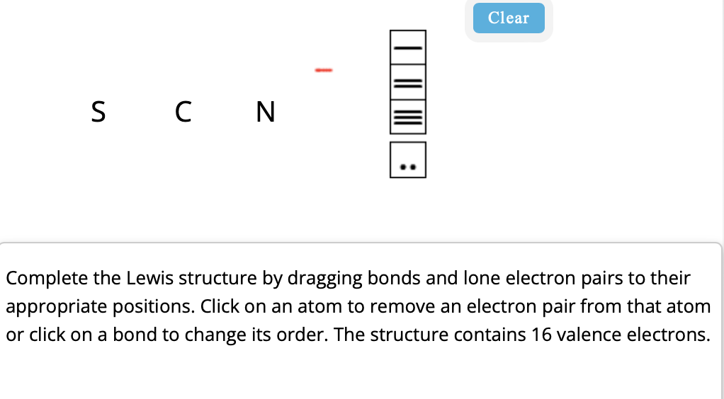 Clear S C N Complete the Lewis structure by dragging bonds and lone ...