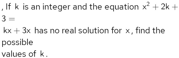 SOLVED: If k is an integer and the equation x2 + 2k + 3 kx + 3x has no real solution for X, find ...