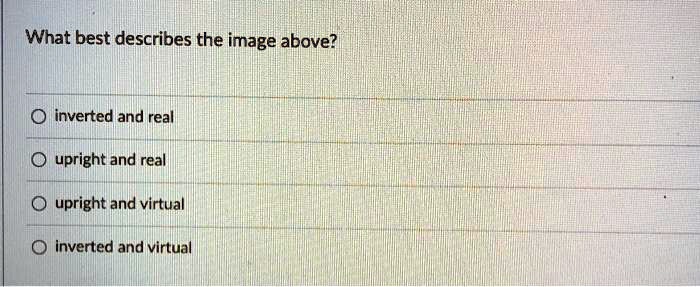 what best describes the image above inverted and real upright and real ...