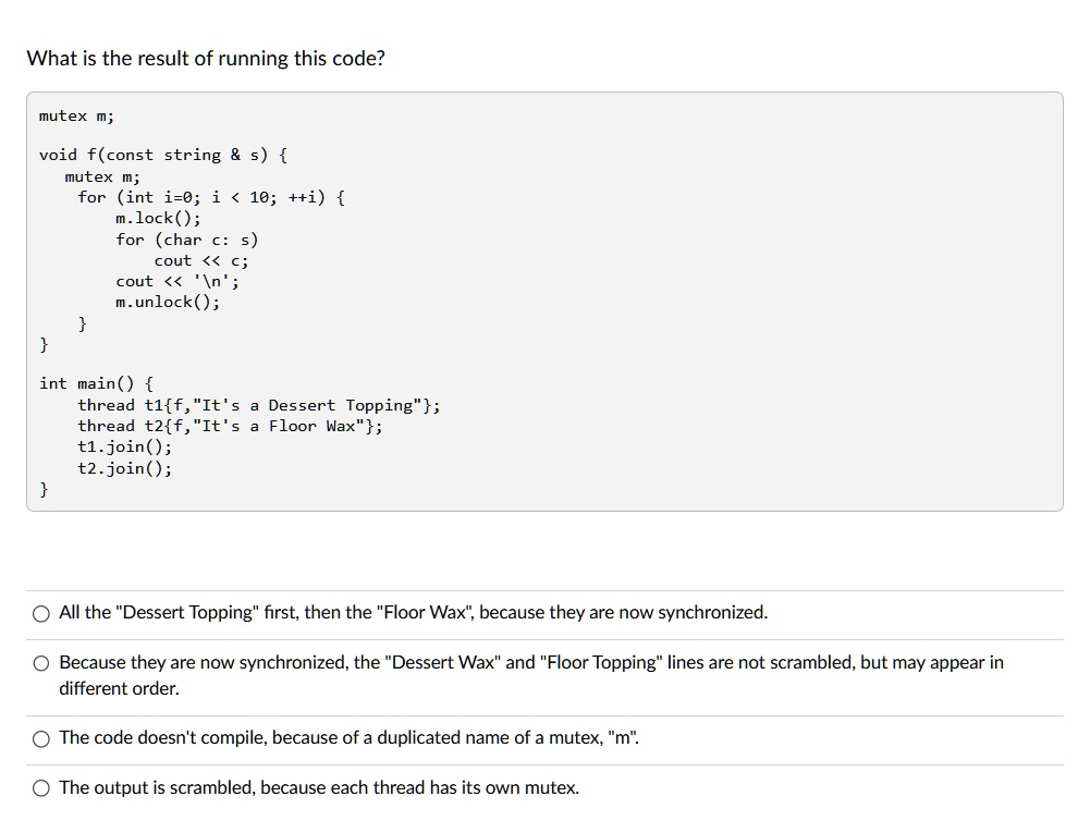 What is the result of running this code? mutex m; void f(const string s) mutex m; forinti=0: i