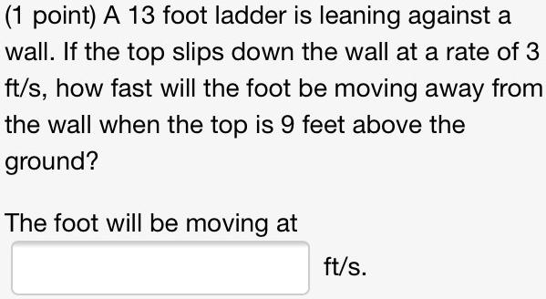 SOLVED: point) A 13 foot ladder is leaning against a wall: If the top ...
