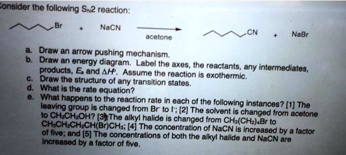 SOLVED: Consider the following S 2 reaction: NaCN + acetone -> CN + NaBr. Draw an arrow-pushing ...