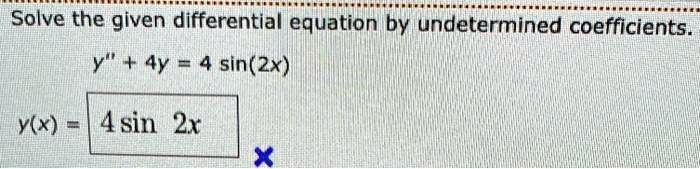 SOLVED: Solve the given differential equation by undetermined coefficients y" + 4y = 4sin(2x). y ...