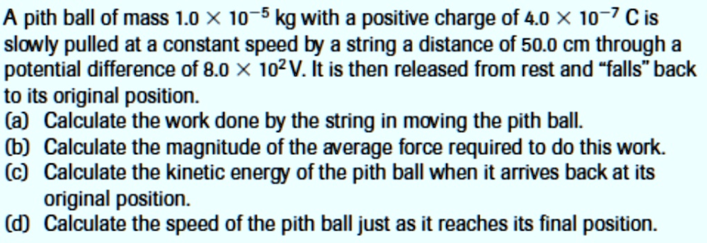 SOLVED: A pith ball of mass 1.0 X 10-5 kg with a positive charge of 4.0 ...