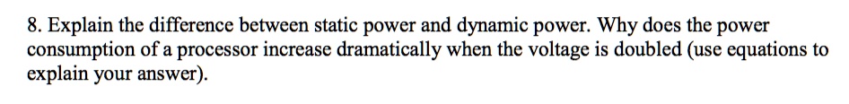 SOLVED: Explain the difference between static power and dynamic power ...