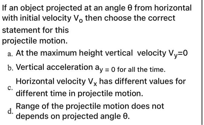 SOLVED:If an object projected at an angle â‚¬ from horizontal with initial velocity Vo then ...