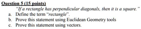 Question 5 (15 points) "If a rectangle has perpendicular diagonals ...