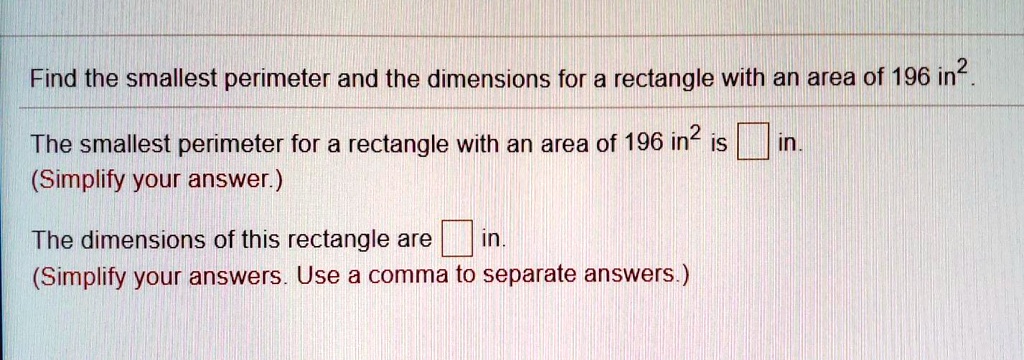 find the smallest perimeter and the dimensions for a rectangle with an area of 196 in2 the ...