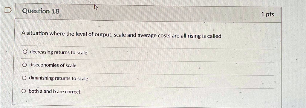 question 18 1 pts a situation where the level of output scale and ...