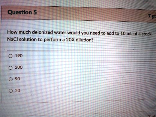 SOLVED: Question 5 How much deionized water would you need to add to 10 ...