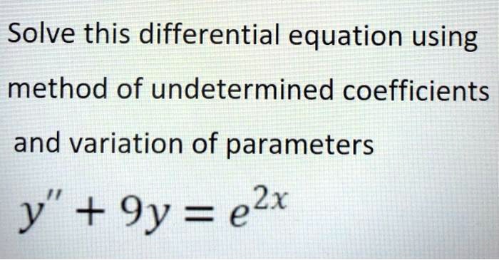 SOLVED: Solve this differential equation using method of undetermined coefficients and variation ...
