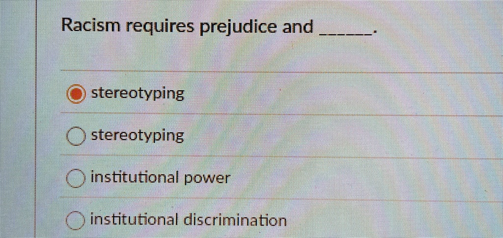 racism requires prejudice and stereotyping stereotyping institutional ...