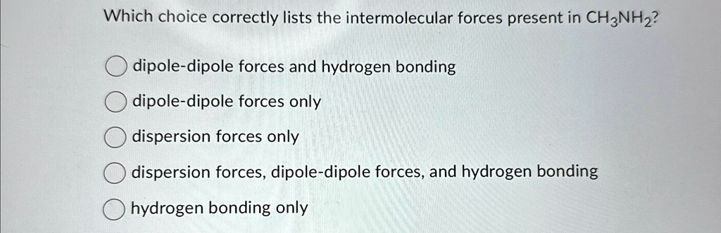 which choice correctly lists the intermolecular forces present in ...