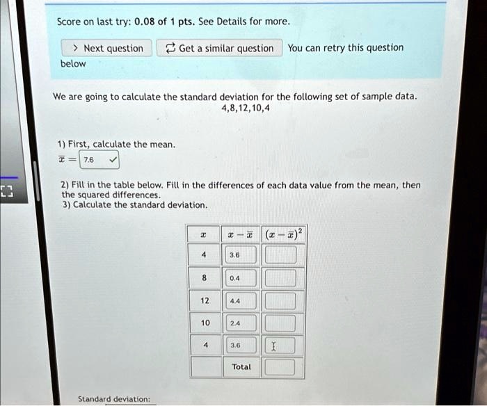 SOLVED: 4,8,12,10,4 1) First, calculate the mean. X= 7.6 Fill in the table below. Fill in the ...