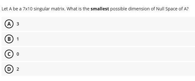SOLVED: Let A be a 7x10 singular matrix What is the smallest ossible ...