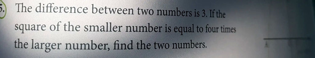 SOLVED: The difference between two numbers is 3 Ifthe square of the smaller number is equal to ...