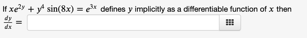 SOLVED: If xezy + y sin(8x) = egx defines Y implicitly as a differentiable function of x then dy dx