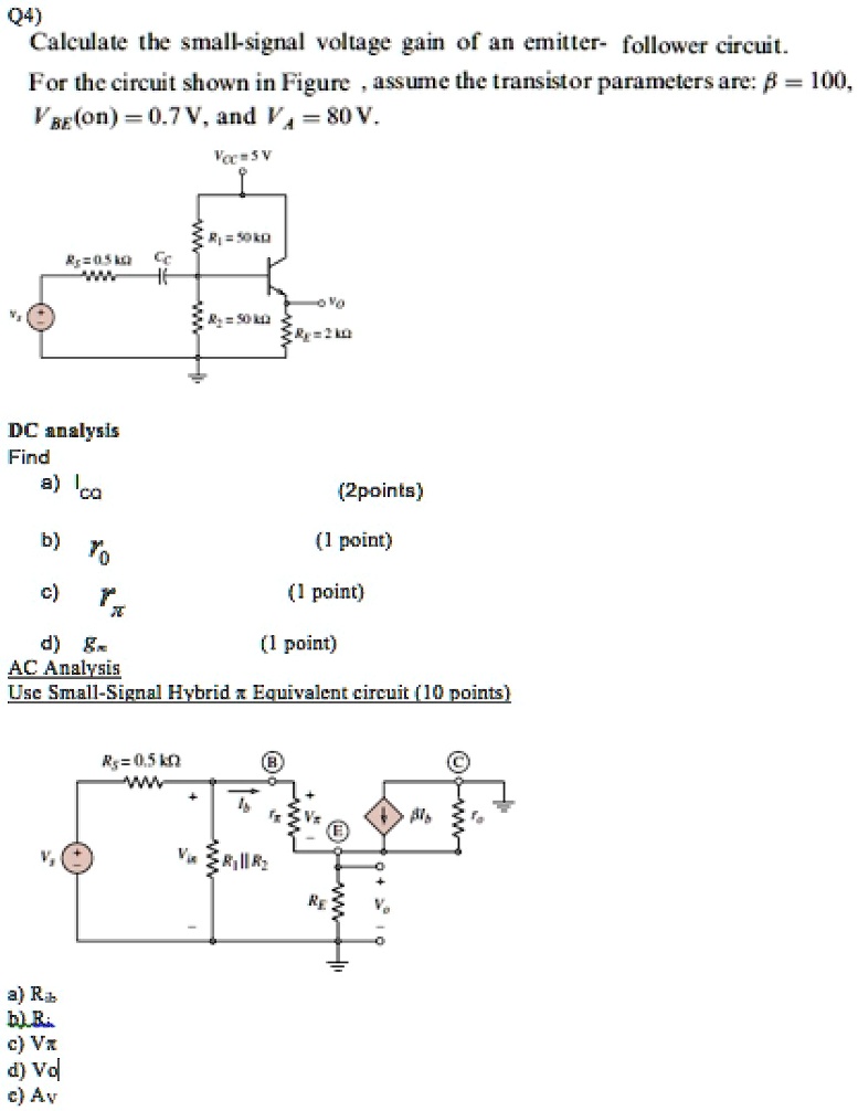 Q4) Calculate the small-signal voltage gain of an emitter-follower circuit. For the circuit ...