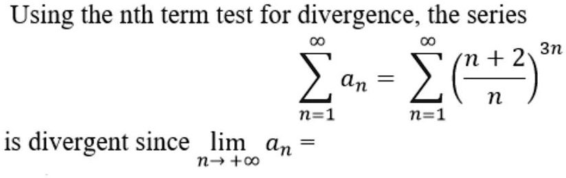 SOLVED:Using the nth term test for divergence, the series C 00 3n n + 2 ...