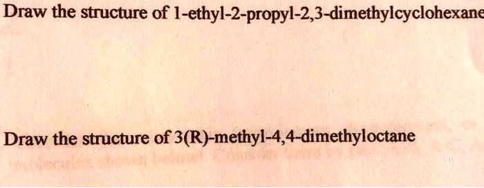 Solved Draw The Structure Of 1 Ethyl 2 Propyl 2 3 Dimethylcyclohexane