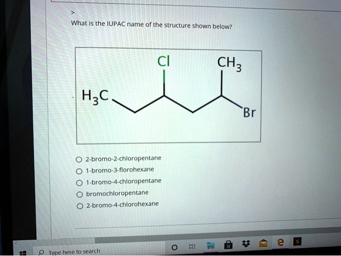 SOLVED: What is the IUPAC name of the structure shown below? CH3 H3C Br 2-bromo chloropentane 1 ...