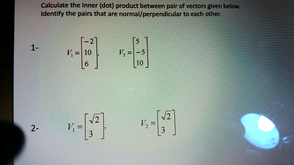 SOLVED: Calculate the inner product between a pair of vectors given below. Identify the pairs ...
