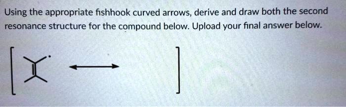 SOLVED: Using the appropriate fishhook curved arrows, derive and draw both the second resonance ...