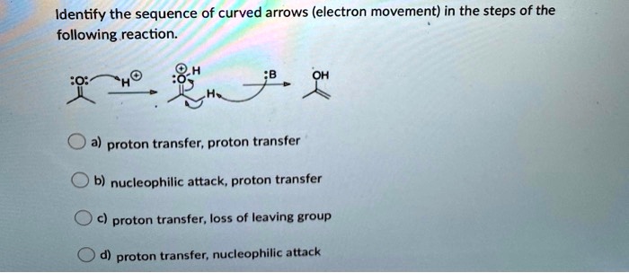identify the sequence of curved arrows electron movement in the steps of the following reaction ...