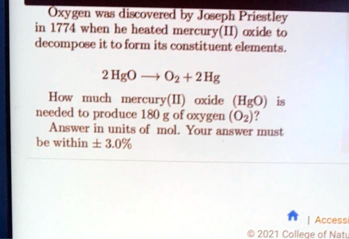Oxygen was discovered by Joseph Priestley in 1774 when he heated ...