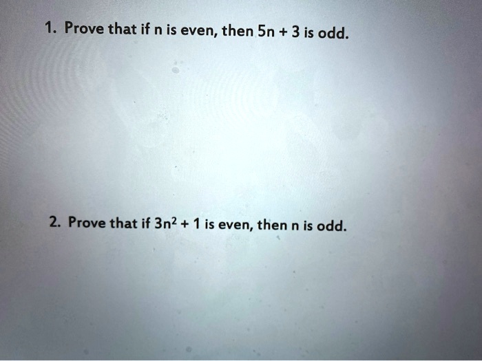 SOLVED: 1. Prove that if n is even, then Sn + 3 is odd. 2. Prove that ...