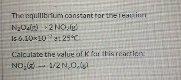 SOLVED: The equilibrium constant for the reaction N2O4( g) → 2 NO2( g) is 6.10 × 10^-3 at 25^∘C ...