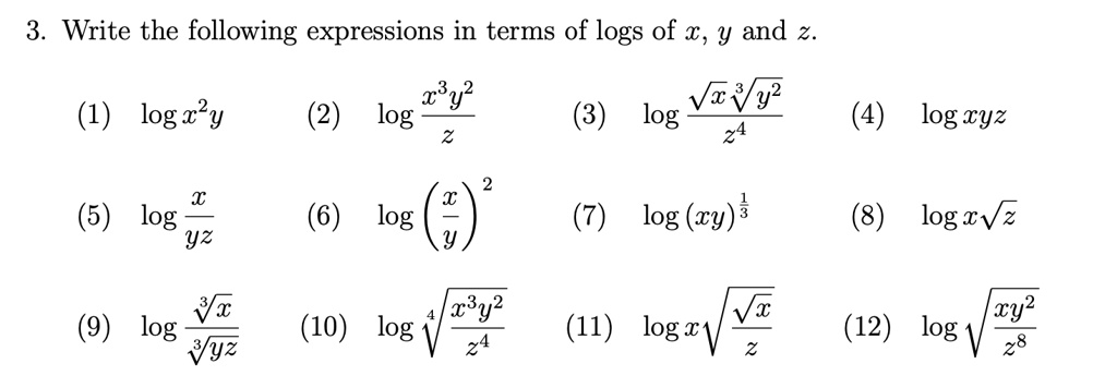 SOLVED: Write the following expressions in terms of logs of â‚¬, y, and 2: (2) log(x^3y^2) - log ...