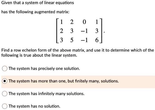 SOLVED:Given that a system of linear equations has the following augmented matrix: 1 2 2 3 ~1 3 ...