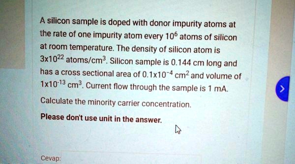 A silicon sample is doped with donor impurity atoms at the rate of one ...