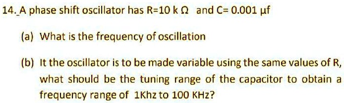 14. A phase shift oscillator has R = 10kÎ© and C = 0.001Î¼F. (a) What ...