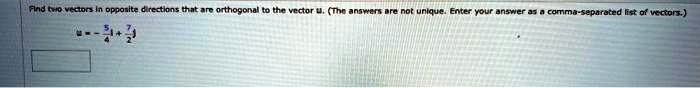 [GET ANSWER] Find two vectors in opposite directions that are ...
