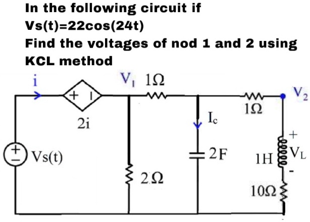 [GET ANSWER] In the following circuit if Vs(t)=22cos(24t) Find the ...