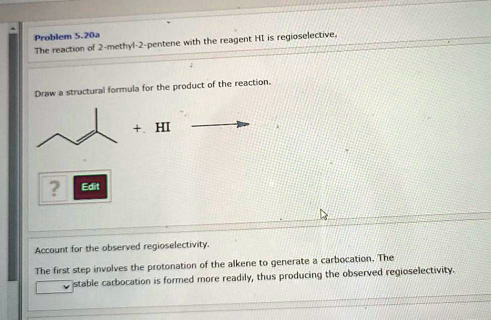 SOLVED: Problem .20a with the reagent HI is regioselective. The reaction of 2-methyl-2-pentene ...