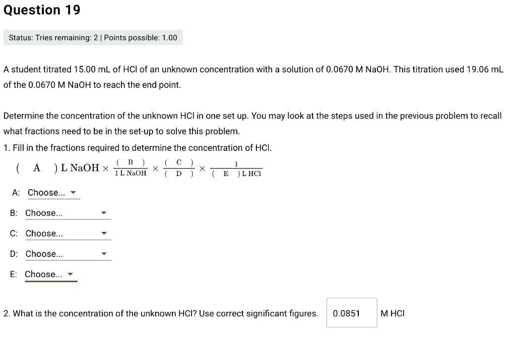 SOLVED: Question 19 Status: Tries remaining: 2 Points possible: 1.00 A student titrated 15.00 mL ...