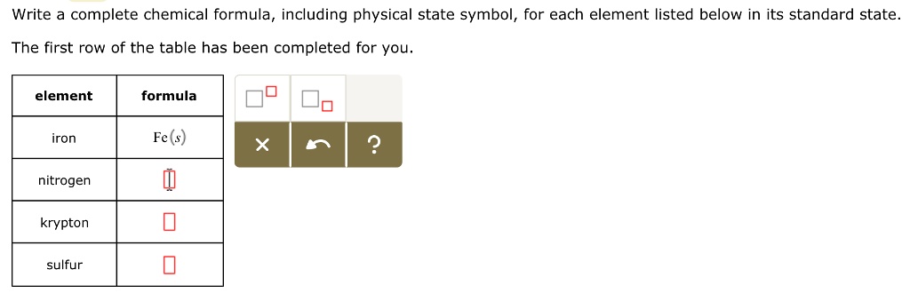 SOLVED: Write a complete chemical formula, including physical state ...