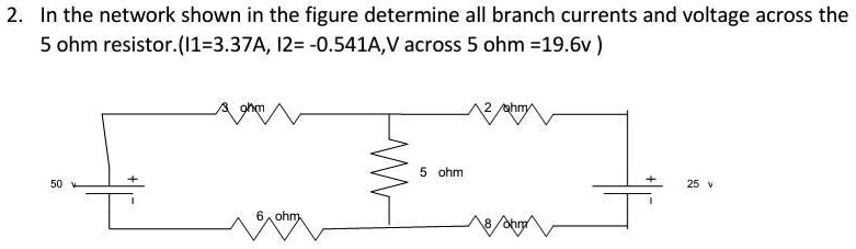 in the network shown in the figure determine all branch currents and voltage across the 5 ohm ...