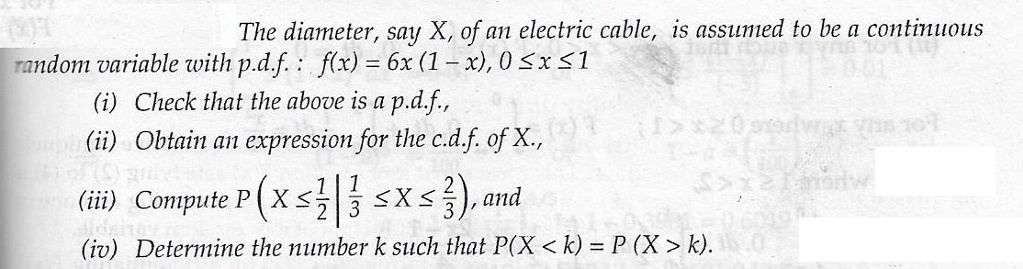 The diameter, say X, of an electric cable, is assumed to be a ...